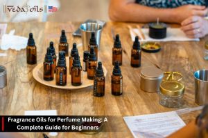 Fragrance Oils for Perfume Making: A Complete Guide for Beginners
